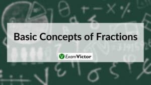 Basic Concepts related to Fractions | ExamVictor